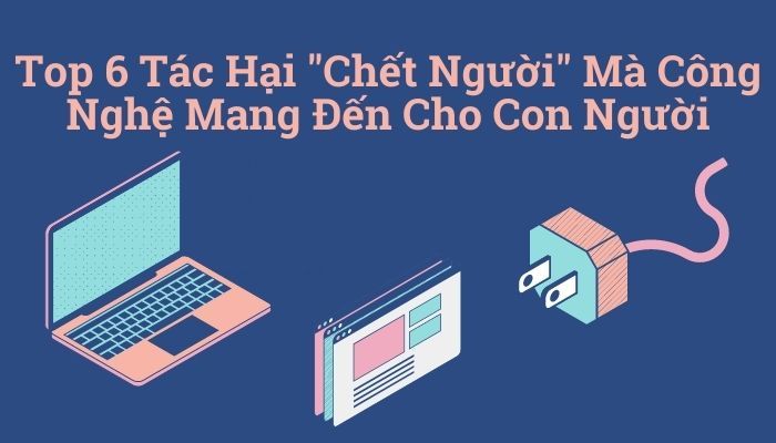 [TopTip] 6 Tác Hại Nghiêm Trọng của Công Nghệ Đối Với Cuộc Sống - Sách Của Tôi